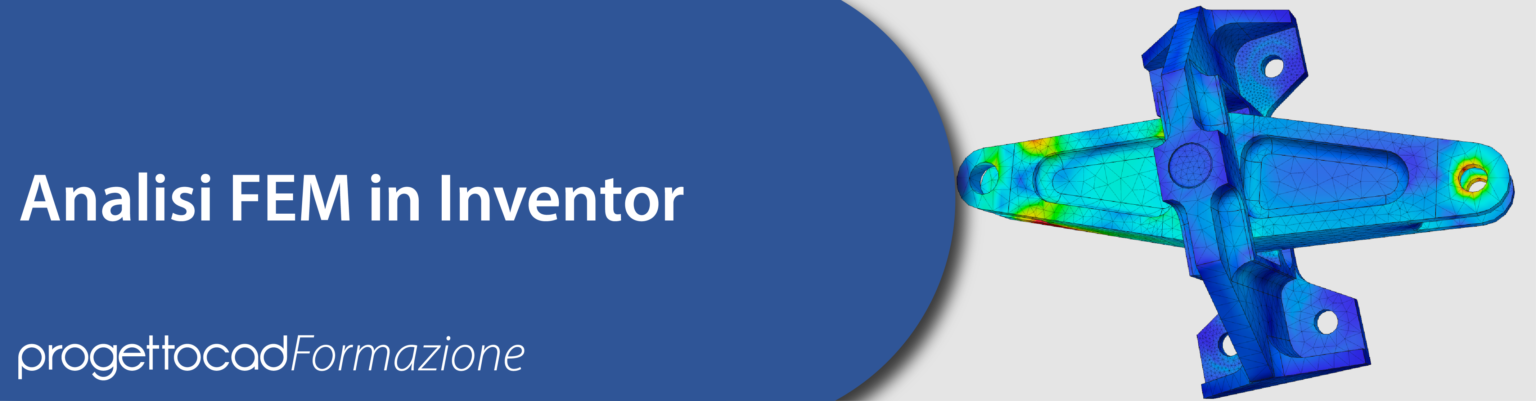 Corso Analisi FEM in Inventor - Rivenditore Autodesk - Gold Partner